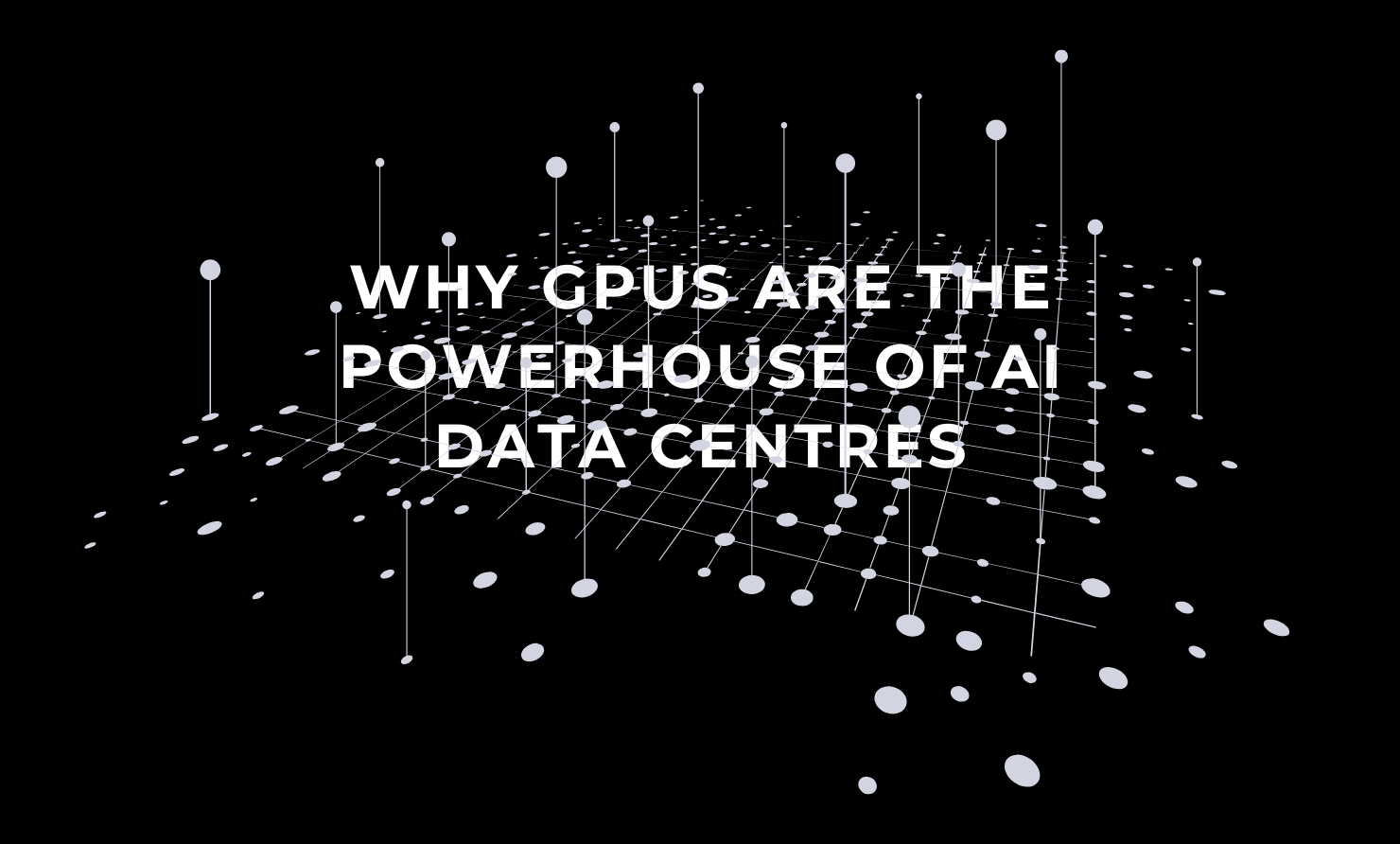 Why GPUs Are the Powerhouse of AI Data Centres - Datalec UK