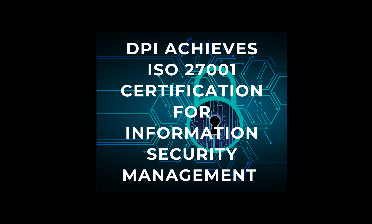 DPI Achieves Prestigious ISO 27001 Certification for Information Security Management - Datalec UK